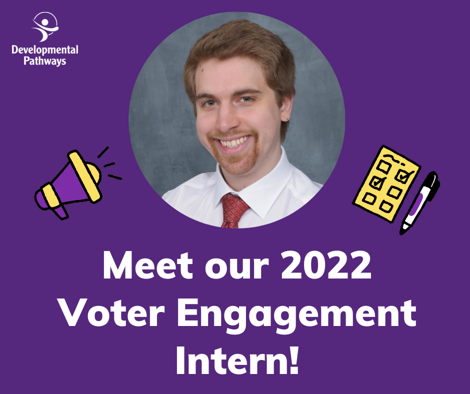 Meet our 2022 Voter Engagement Intern! - Developmental Pathways